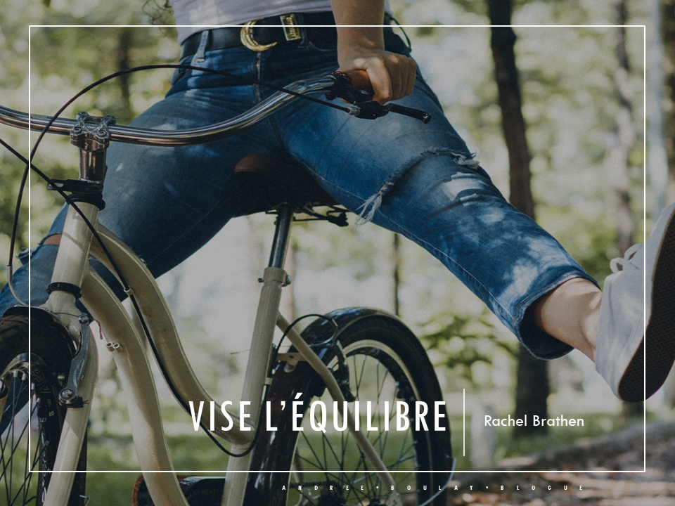 Rachel BRATHEN: Vise l’équilibre. – Andree Boulay Blogue