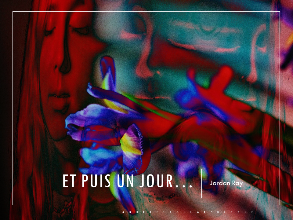Jordan RAY: Et puis un jour… – Andree Boulay Blogue