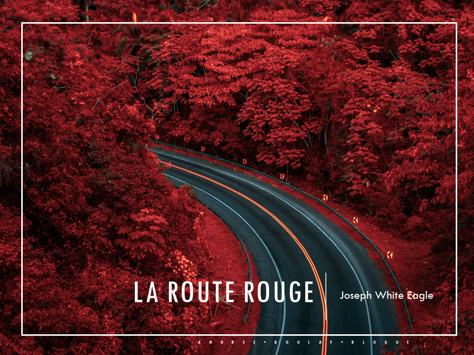 Joseph WHITE EAGLE: La route rouge. – Andree Boulay Blogue