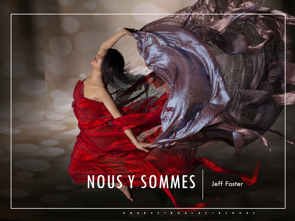 Jeff FOSTER | Nous y sommes. – Andree Boulay Blogue