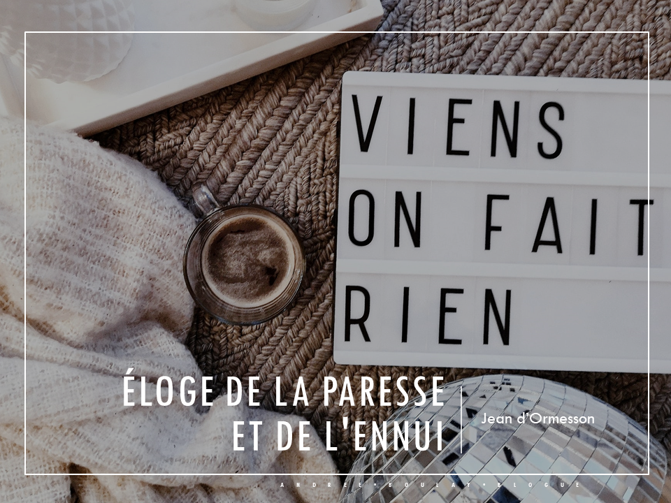 Jean D’ORMESSON: Éloge de la paresse et de l’ennui. – Andree Boulay Blogue