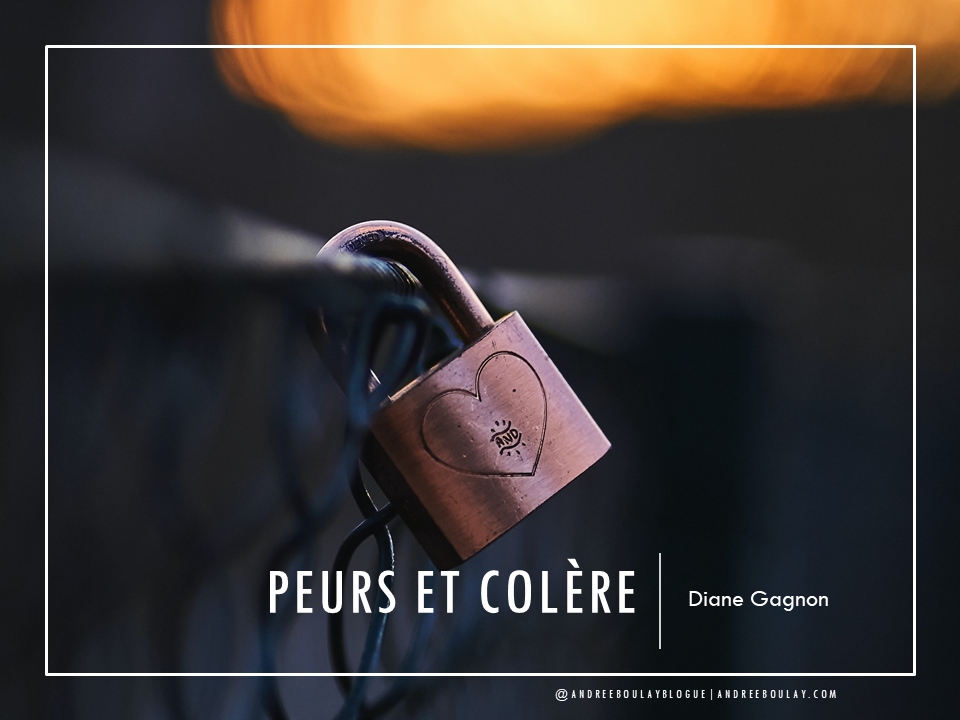 Diane GAGNON: Peurs et colère. – Andree Boulay Blogue
