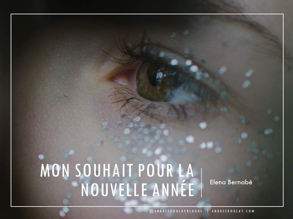 Elena BERNABÈ: Mon souhait pour la nouvelle année. – Andree Boulay Blogue