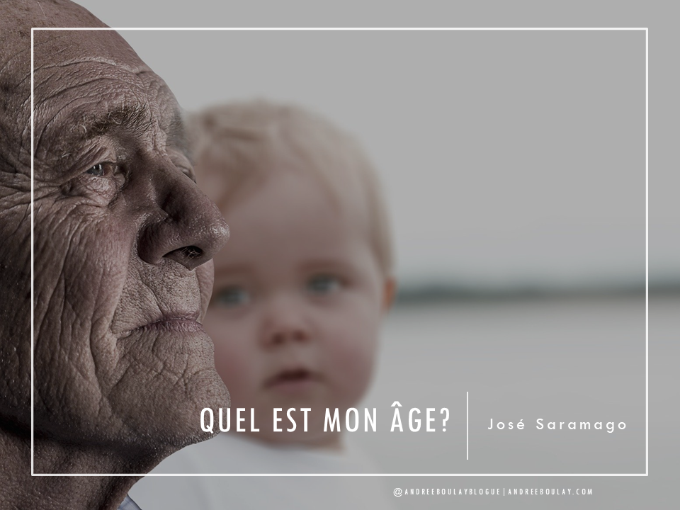 José SARAMAGO | Quel est mon âge? – Andree Boulay Blogue
