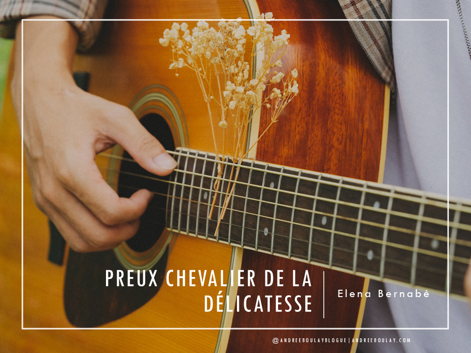 Elena BERNABÈ: Preux chevalier de la délicatesse. – Andree Boulay Blogue