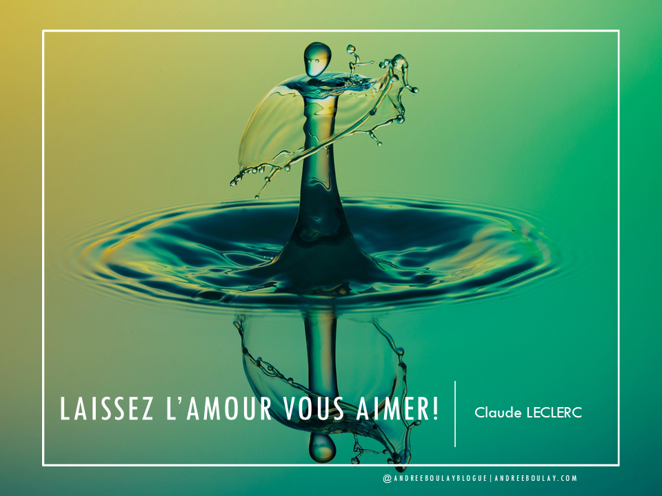 Claude LECLERC: Laissez l’amour vous aimer! – Andree Boulay Blogue