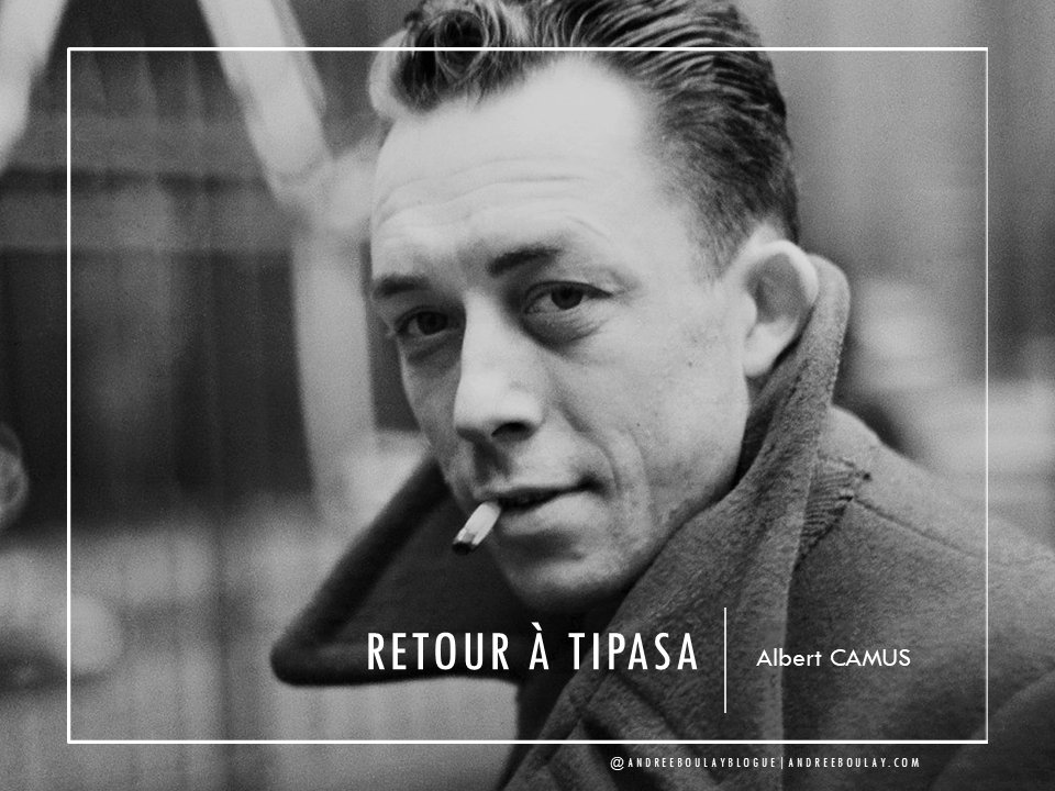 Albert CAMUS: Retour à Tipasa. – Andree Boulay Blogue