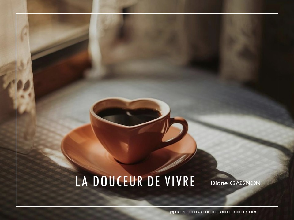 Diane GAGNON: La douceur de vivre. – Andree Boulay Blogue