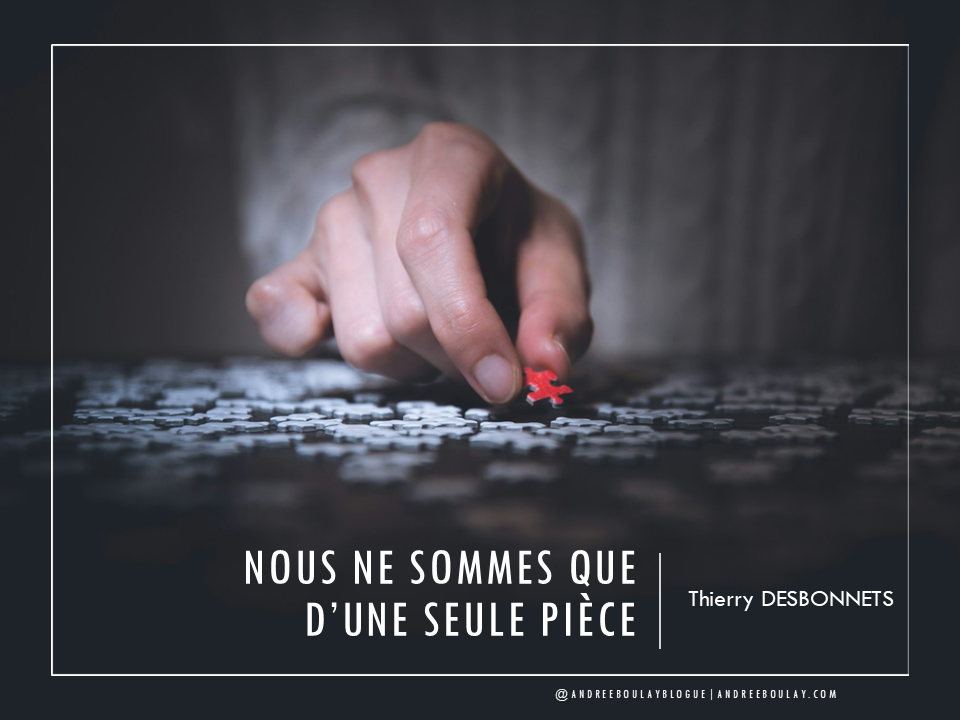 Thierry DESBONNETS: Nous ne sommes que d’une seule pièce. – Andree ...